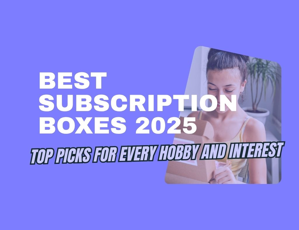 Best Subscription Boxes 2025: Top Picks for Every Hobby and Interest ...