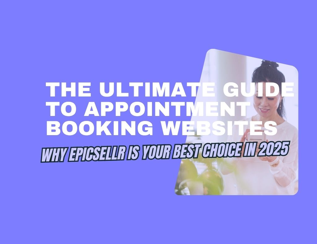 The Ultimate Guide to Appointment Booking Websites: Why Epicsellr Is ...