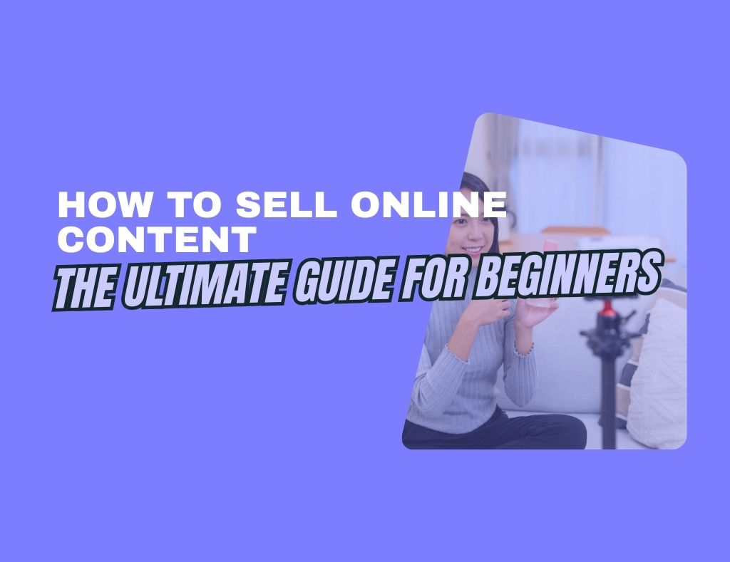 how to sell online content : The Ultimate Guide for Beginners in 2025 ...
